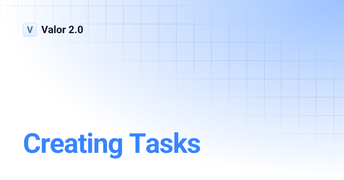 Creating Tasks | Valor 2.0