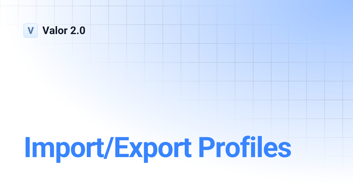 Import/Export Profiles | Valor 2.0
